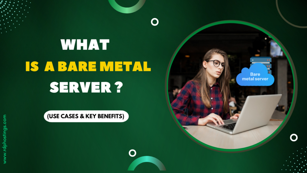 What is a Bare Metal Server? | Use Cases & Key Benefits